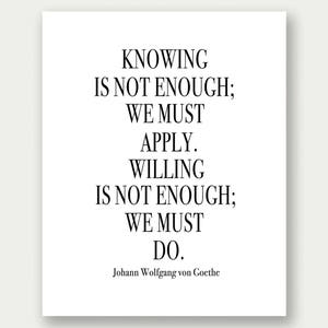 Knowing is Not Enough Print, Johann Wolfgang Von Goethe Quote Print ...