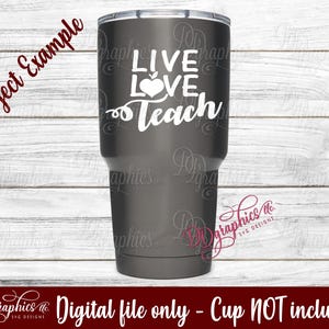 Live Love Teach SVG Digital Files, Teacher Appreciation, School Teacher ...