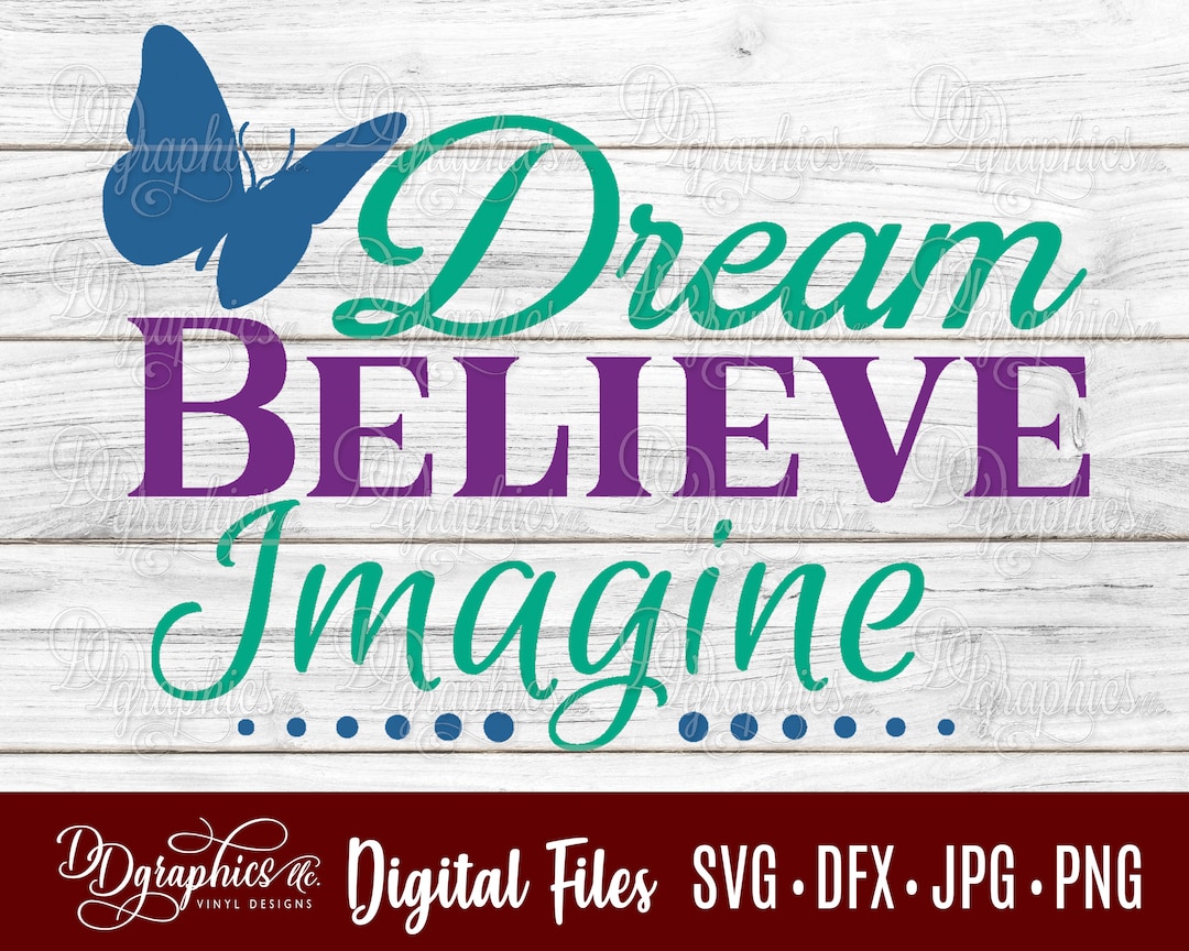 Dream Believe Imagine SVG / Butterfly SVG / Svg Quote / Believe SVG ...