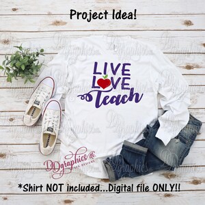 Live Love Teach SVG Digital Files, Teacher Appreciation, School Teacher ...