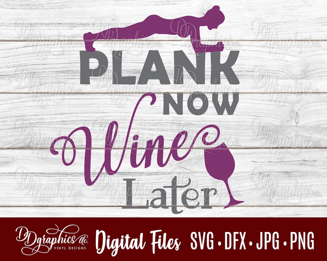 Plank Now Wine Later / Exercise / Planking / SVG File / Wine / Drink ...