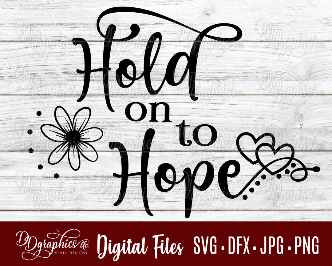 Hold on to Hope SVG / Heart/ Flower / Hope / Faith / Hopeful /digital ...