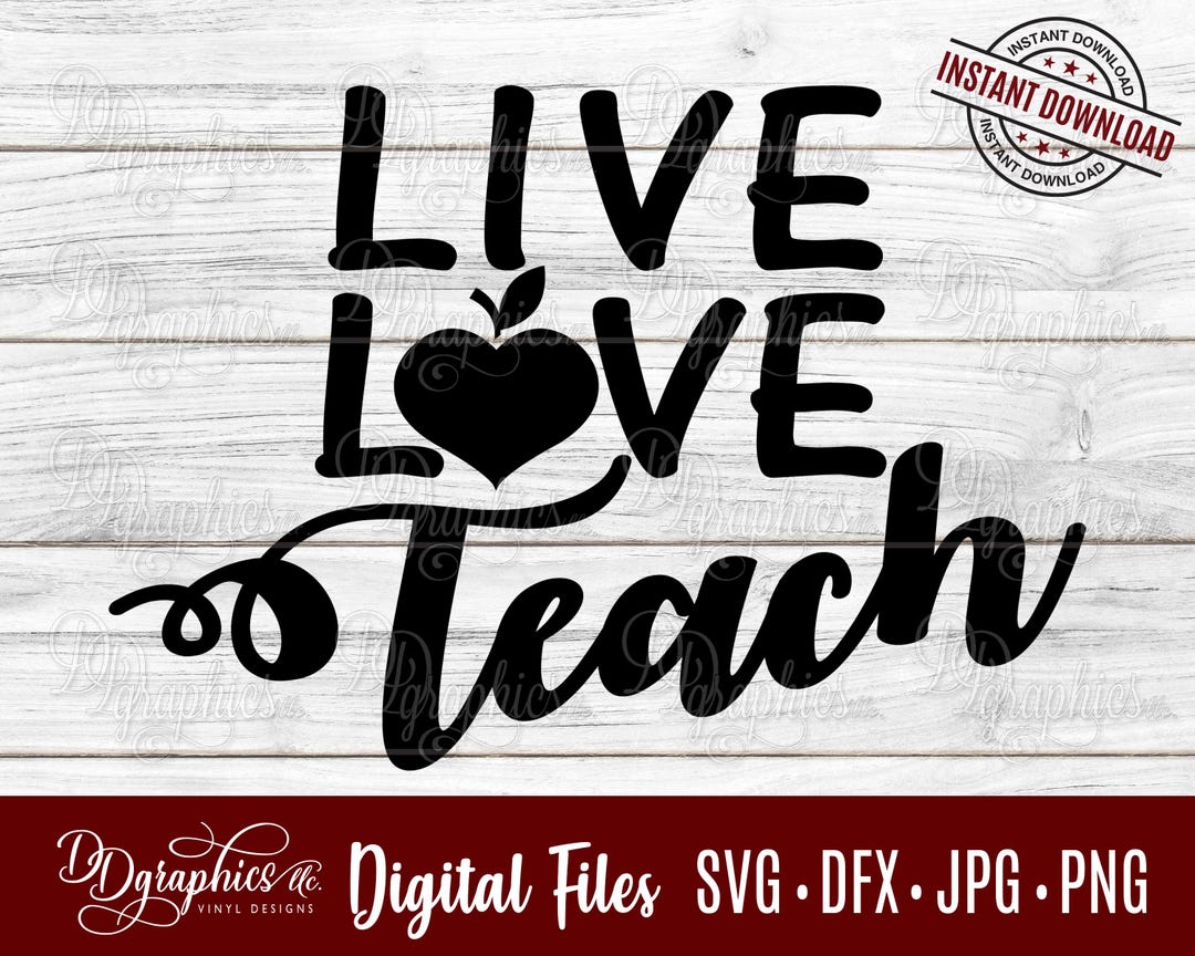 Live Love Teach SVG Digital Files, Teacher Appreciation, School Teacher ...