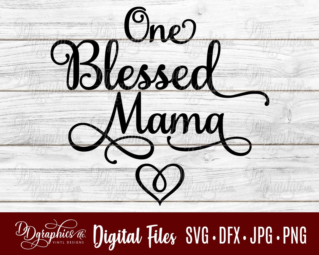 One Blessed Mama/ Mama SVG File/ Mothers Day / Mom / Jpg Dxf Png ...