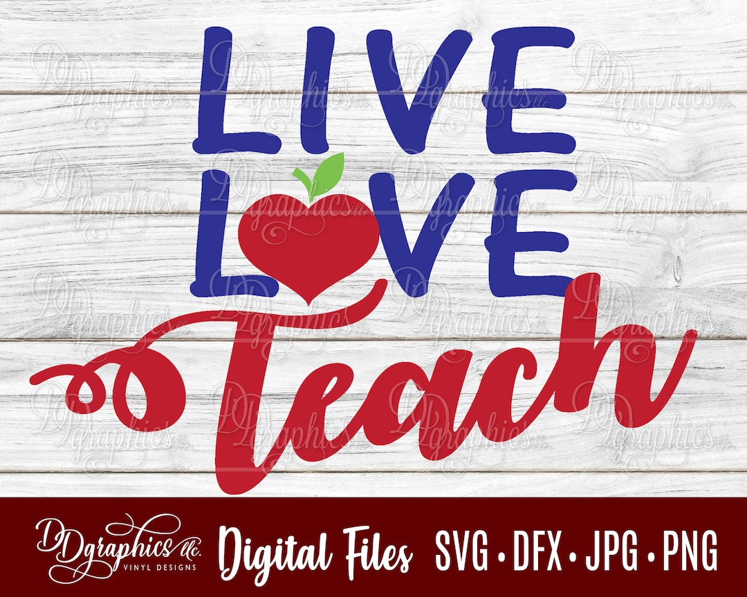 Live Love Teach/ Teach SVG / Jpg Dxf Png / Digital Files /teacher ...