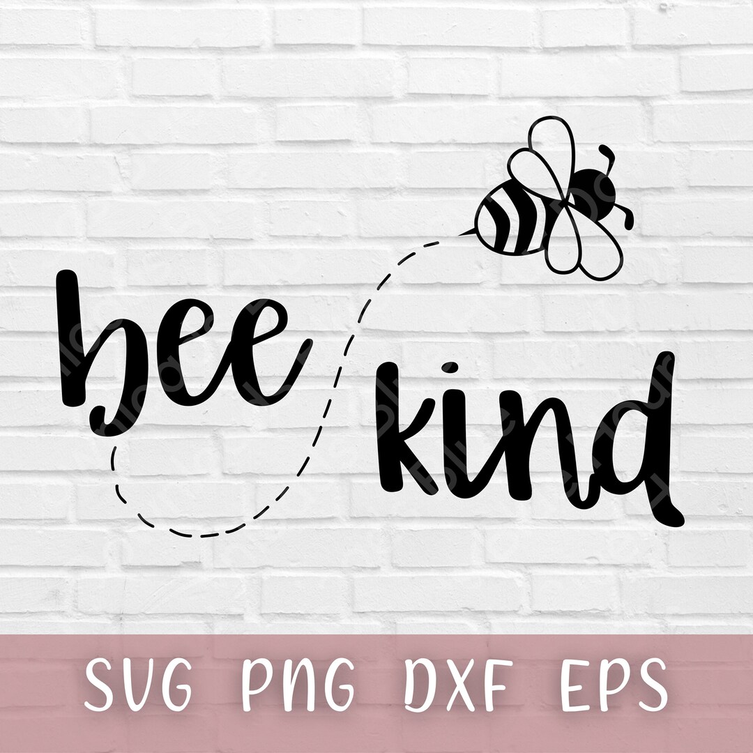 Bee Kind SVG, PNG, EPS, Dxf Files, Instant Digital Download, Be Kind ...
