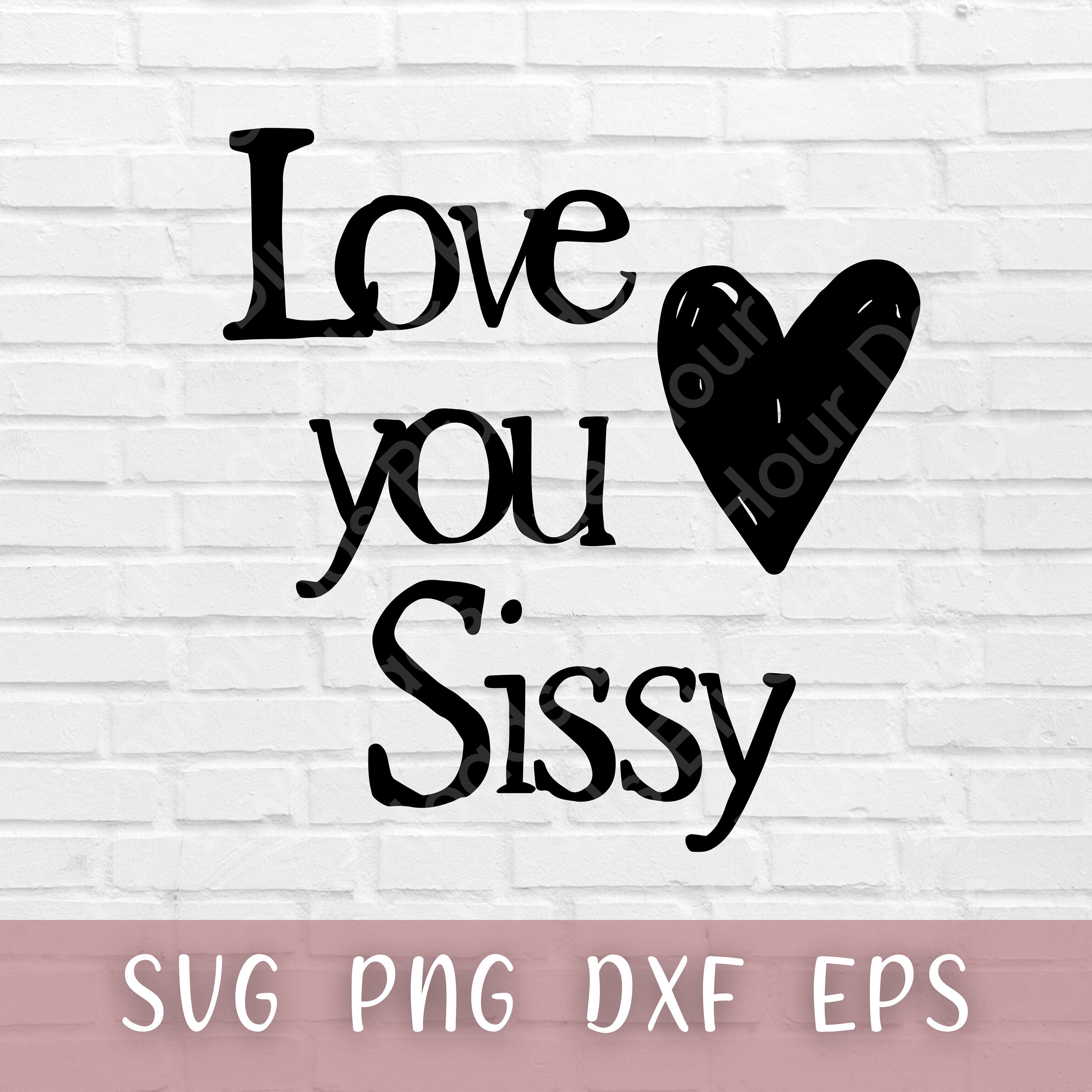 Love You Sissy SVG PNG EPS and Dxf Files Instant Digital - Etsy