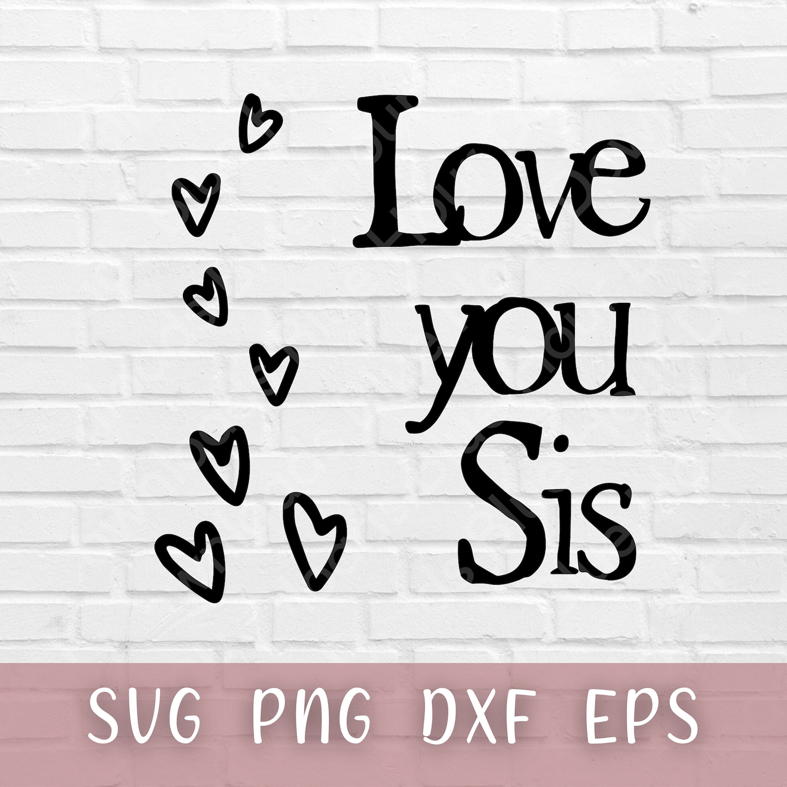 Love You Sis SVG, PNG, EPS, and Dxf Files, Instant Digital Download ...