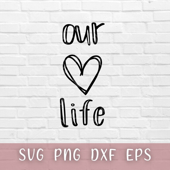 Our Life SVG PNG EPS Dxf Files Instant Digital Download | Etsy