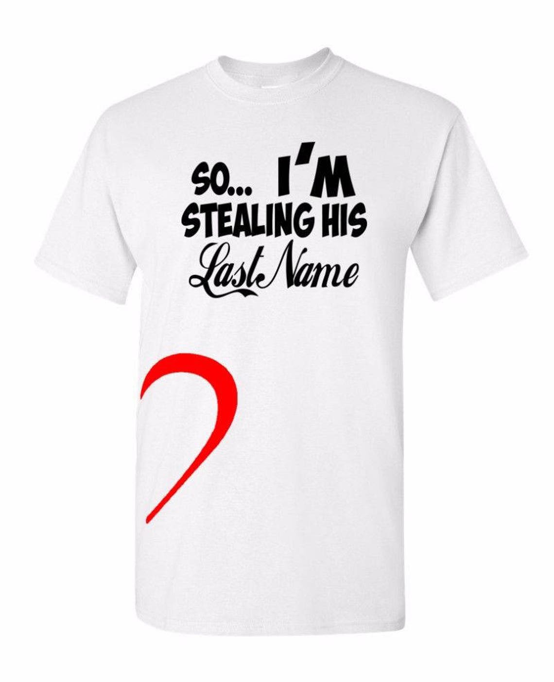 I Stole Her Heart So Im Stealing His Last Name Adult Etsy