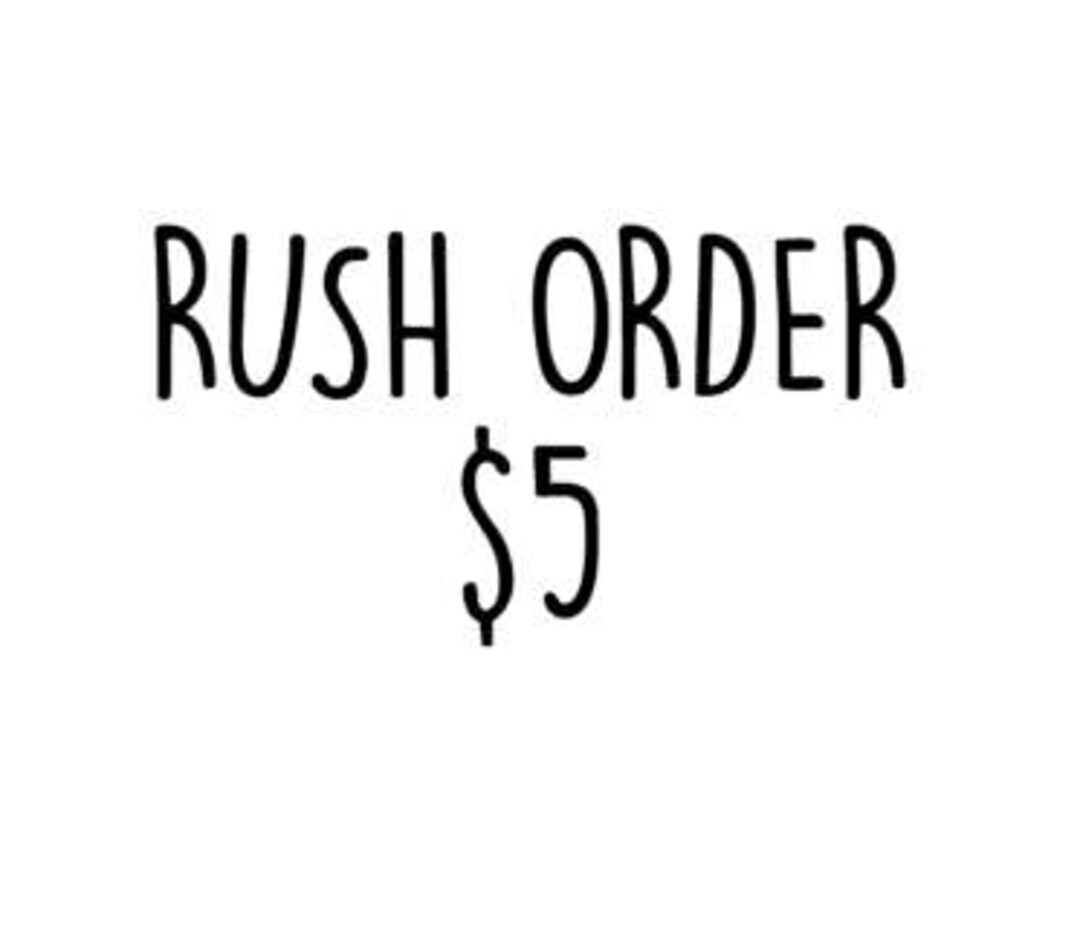 RUSH Your Order for 5 Dollars - Etsy