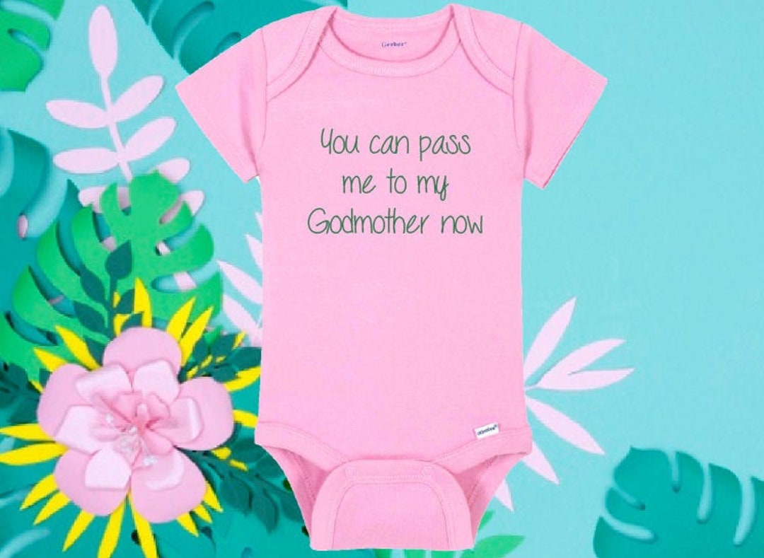 You Can Pass Me to My Godmother Now, Baby Girl Onesie®, Godmother Onesie®, Baby Shower Gift ...