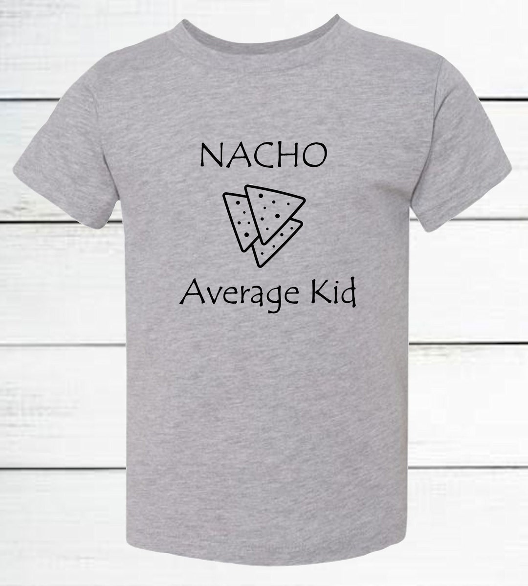 Nacho Average Kid Toddler Shirt, Unisex Toddler Shirt, Funny Children's ...