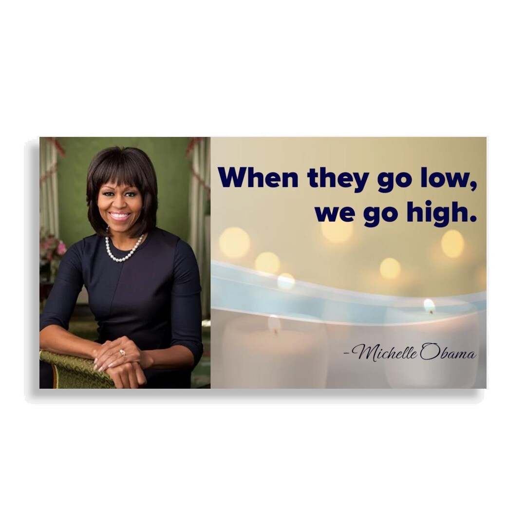 Michelle Obama Quote Magnet FREE SHIP! When They Go Low We Go High ...