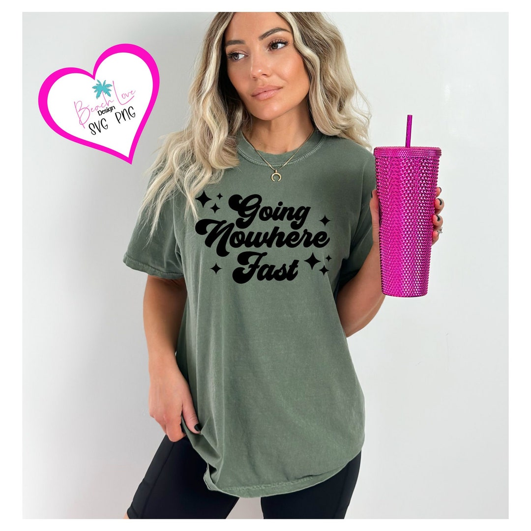 Going Nowhere Fast SVG, Funny SVG, Png, Funny Quote SVG, Sassy Quote ... Going Nowhere Fast SVG, Funny SVG, Png, Funny Quote SVG, Sassy Quote ...