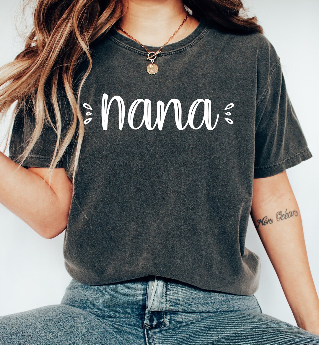 Nana Shirt Comfort Colors Shirt, Nana Gift, Gift for Nana, Nana Tee ...