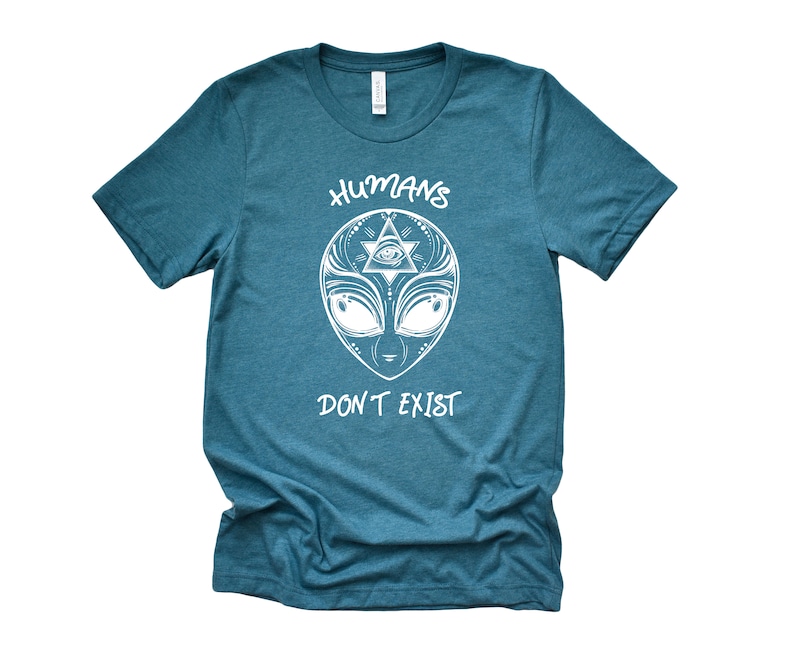 Alien Shirt Humans Don't Exist Unisex Shirt, Alien T Shirt, Alien ...