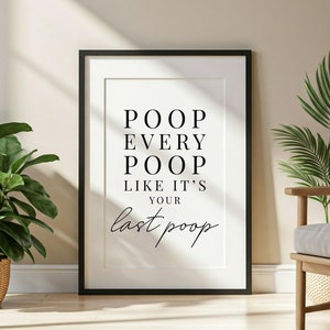 Funny Bathroom Sign | Poop Every Poop Like It's Your Last Poop | Toilet ...