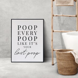 Funny Bathroom Sign | Poop Every Poop Like It's Your Last Poop | Toilet ...