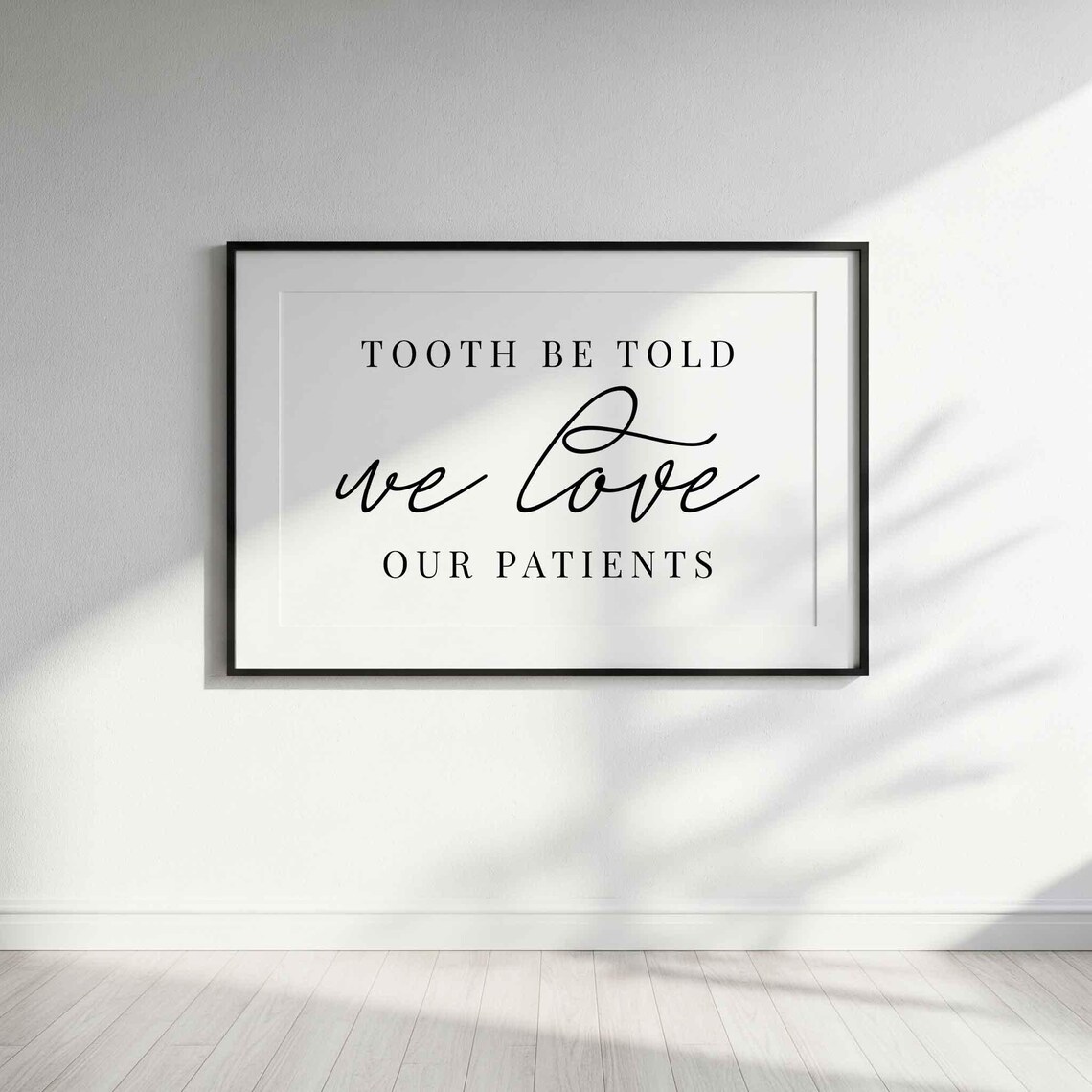 Tooth Be Told We Love Our Patients Print | Dental Art | Dental Office ...