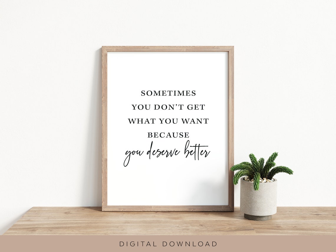 Sometimes You Don t Get What You Want Because You Deserve Etsy