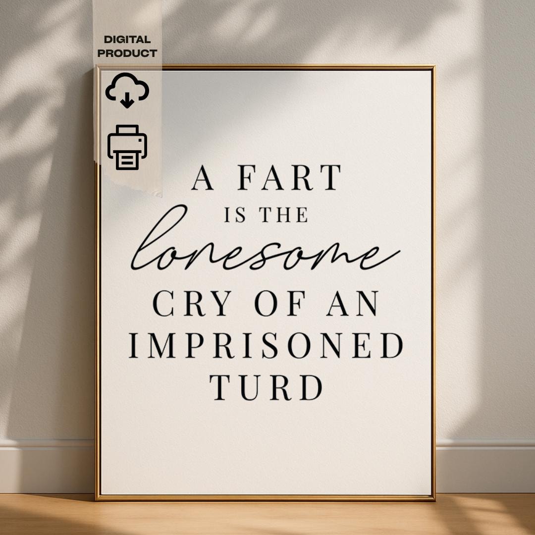 Funny Bathroom Sign: "a Fart is the Lonesome Cry of an Imprisoned Turd ...