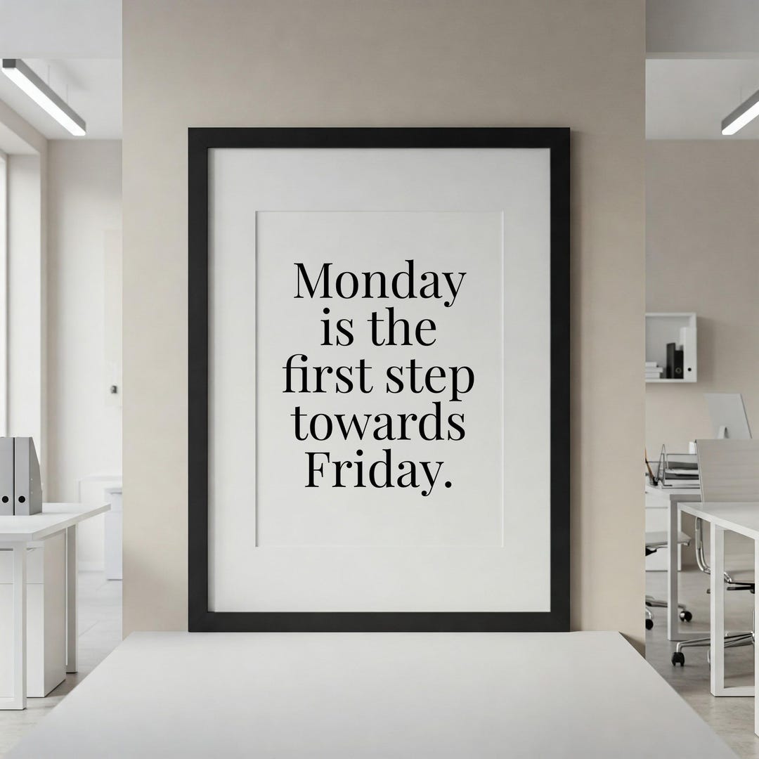 Funny Quote Print: "monday is the First Step Towards Friday", Office ...