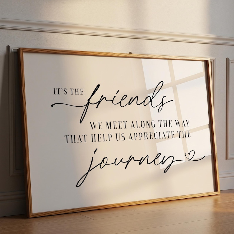 It's the Friends We Meet Along the Way That Help Us Appreciate the ...