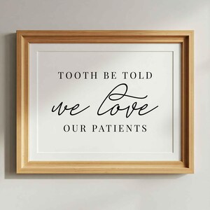 Tooth Be Told We Love Our Patients Print | Dental Art | Dental Office ...