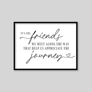 It's the Friends We Meet Along the Way That Help Us Appreciate the ...