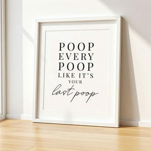 Funny Bathroom Sign | Poop Every Poop Like It's Your Last Poop | Toilet ...