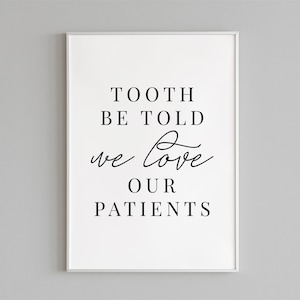 Tooth Be Told We Love Our Patients Print Dental Art Gift for Dentist ...