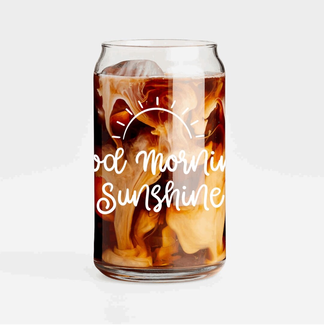 Good Morning Sunshine Beer Can Glass, Morning Glass, Coffee Cup, Soda ...