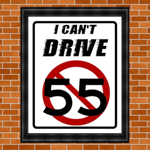 I Can't Drive 55 Road Sign Art - Etsy