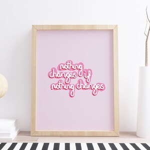 Inspirational Quote Print, Motivational, Nothing Changes If Nothing, Nothing Changes Print - Art ...