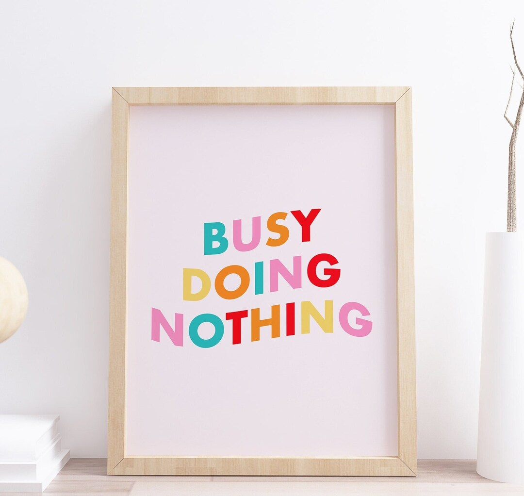Colourful Quote Print | Busy Doing Nothing | Print Living Room ...