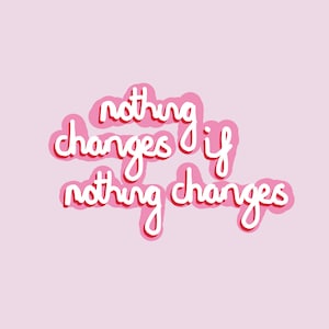 Inspirational Quote Print, Motivational, Nothing Changes If Nothing, Nothing Changes Print - Art ...