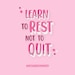 Learn to Rest Not to Quit | Motivational Wall Art | Inspiration Quote ...