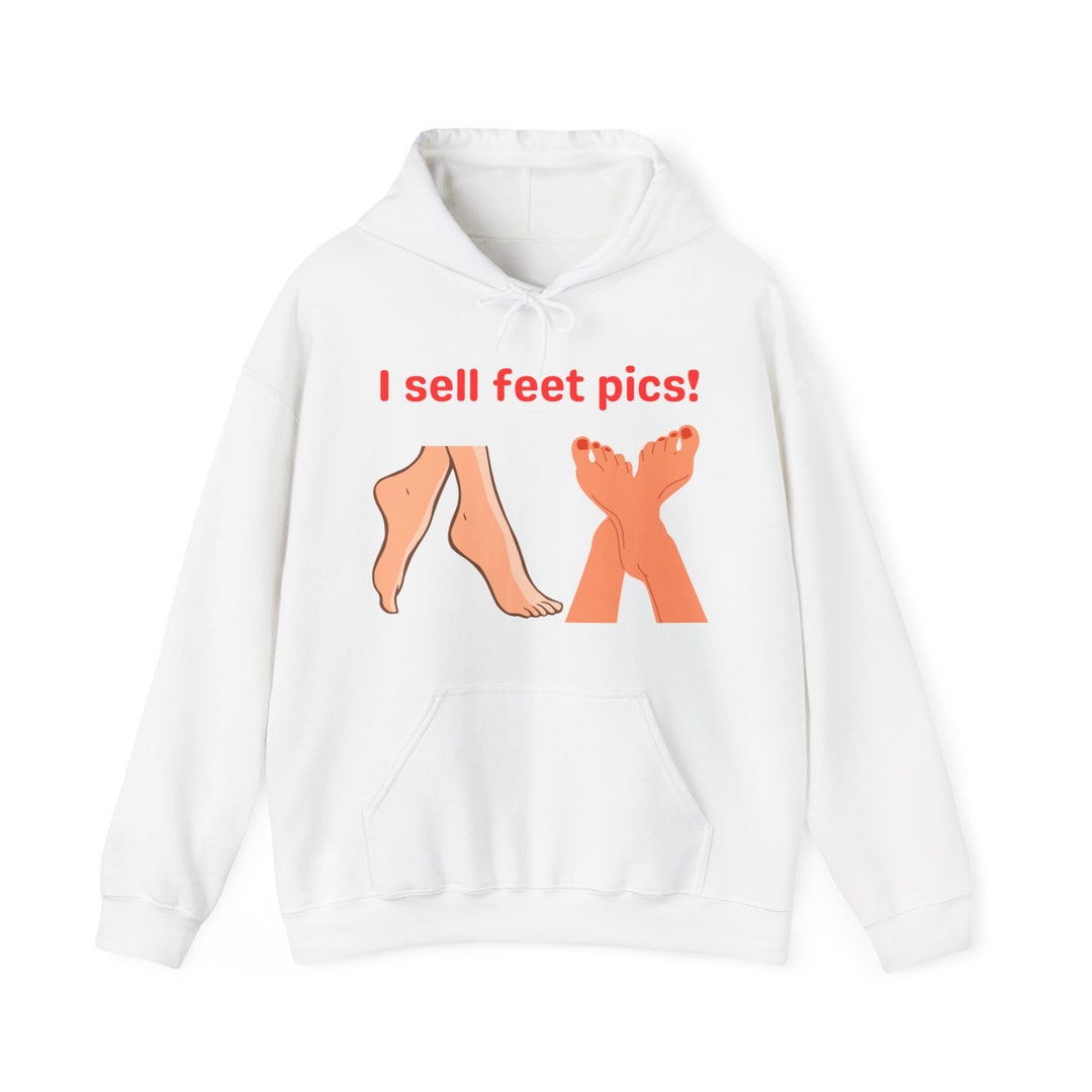 Hoodie Funny Sell Feet Pics - Meme Humor Hoodie - Quirky Graphic ...