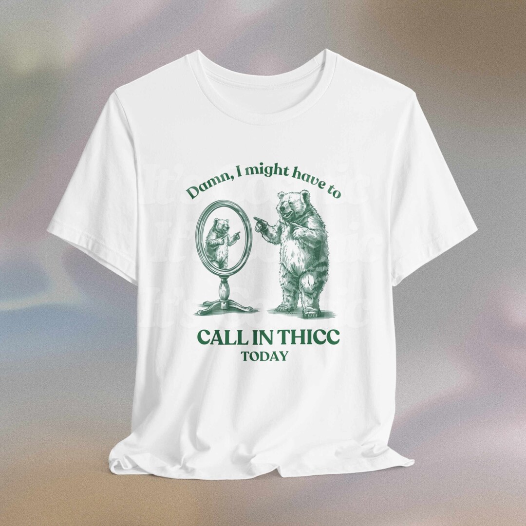 Call in Thicc Shirt, Thicc Bear Shirt, Strangecore, Weird Art Tee, Dank ...