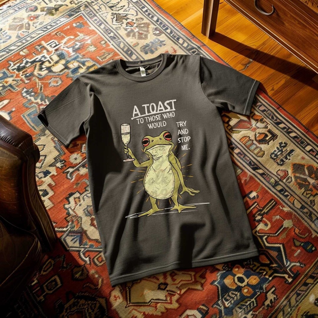Funny Frog Tee: A Toast to Those Who Would Try and Stop Me - Etsy