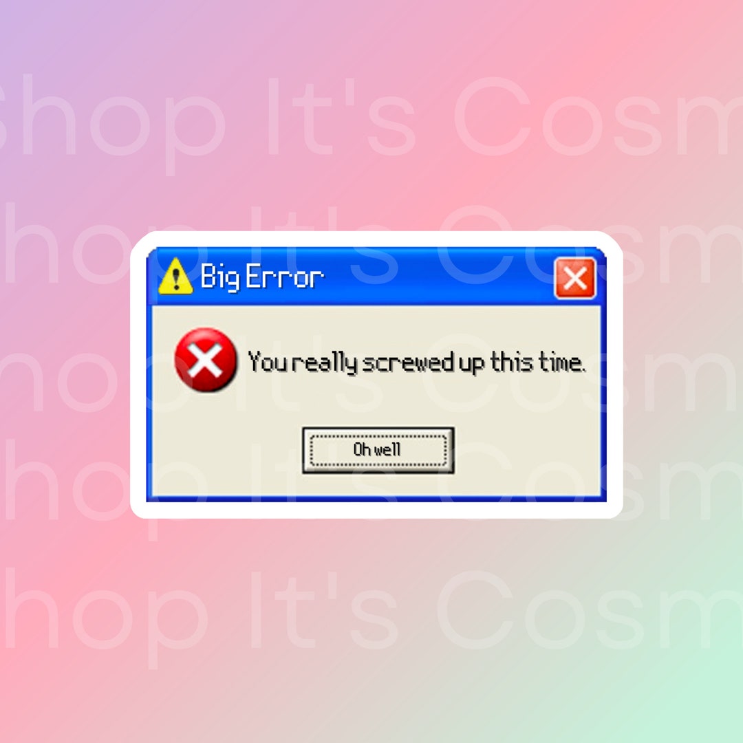 You Screwed up Windows XP Vinyl Sticker, Internet Sticker Funny Meme ...