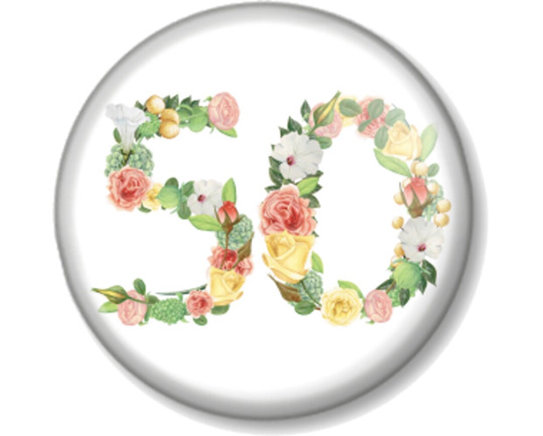 50th Birthday Pin Button Badge 25 38 or 58mm or Magnet in 25mm Floral ...