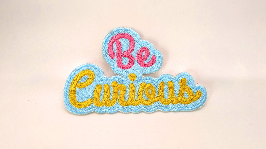 Be Curious Fully Embroidered Patch, Choice of Iron-on or Sew On - Etsy