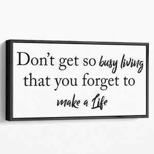 Don't Get so Busy Living That You Forget to Make a Life Sign | Dolly ...