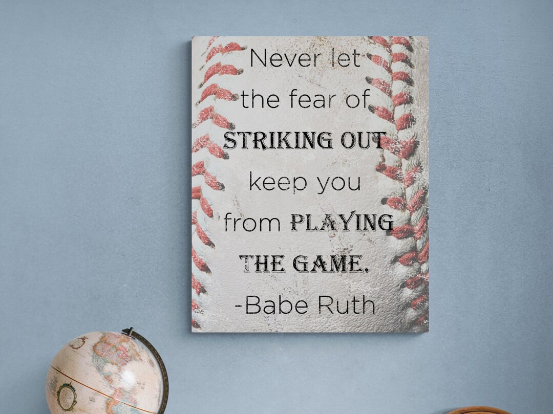 Never Let the Fear of Striking Out Keep You From Playing the Game ...