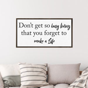 Don't Get so Busy Living That You Forget to Make a Life Sign | Dolly ...