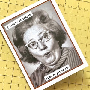 Funny Card for Older Woman, Vintage Photo Card, I Heard Old People Like ...