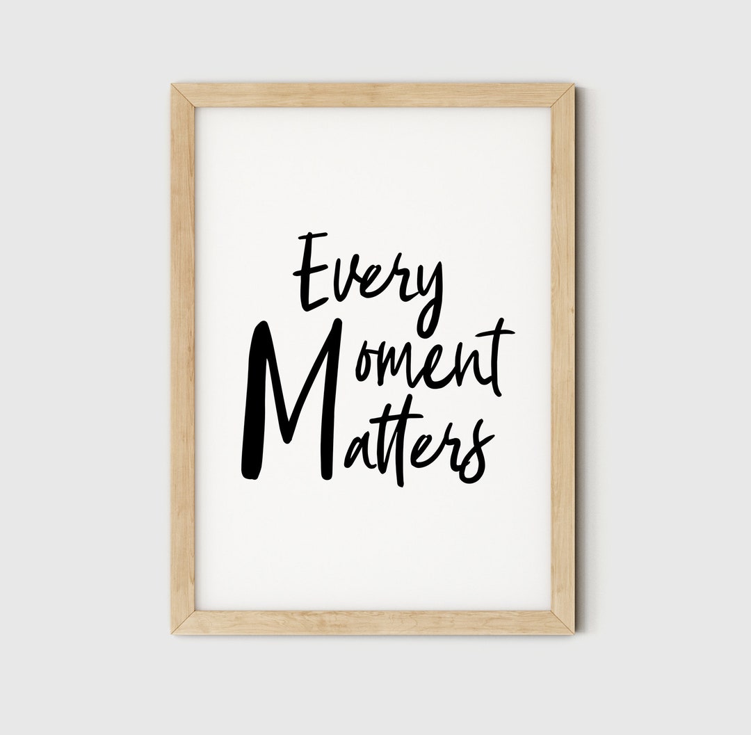 Every Moment Matters Wall Art Print, Inspirational Quote Print ...