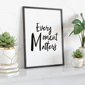 Every Moment Matters Wall Art Print, Inspirational Quote Print ...
